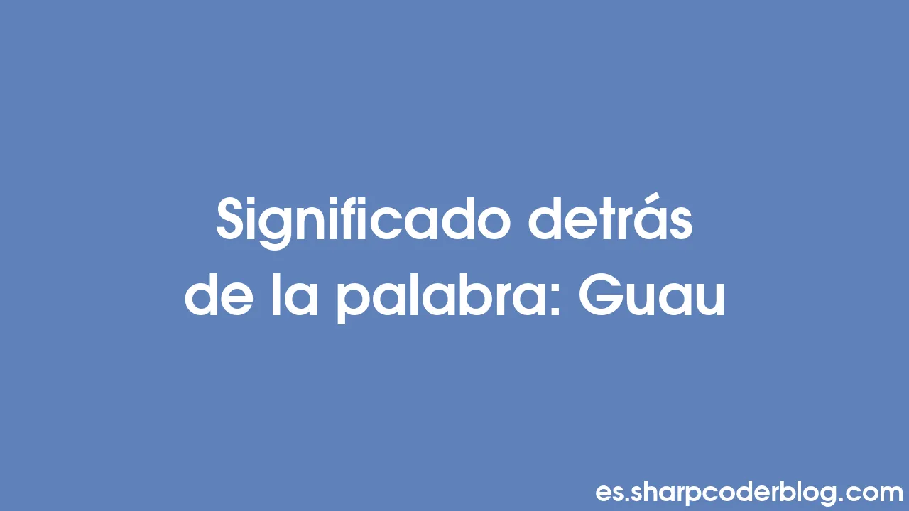 Significado Detrás De La Palabra Guau Sharp Coder Blog
