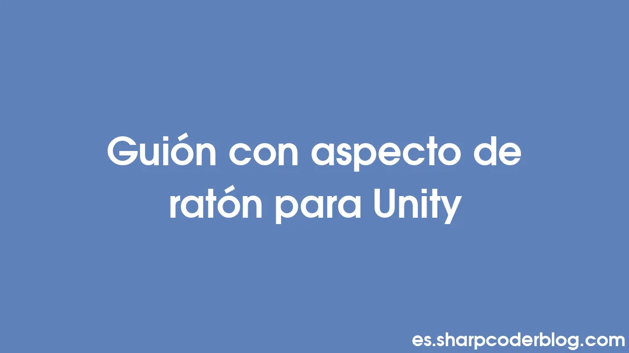 Guión con aspecto de ratón para Unity | Sharp Coder Blog Guión con aspecto de ratón para Unity | Sharp Coder Blog