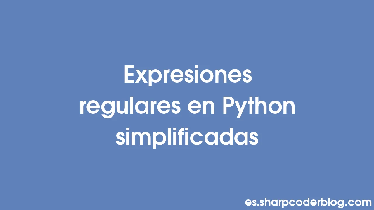 Expresiones regulares en Python simplificadas | Sharp Coder Blog