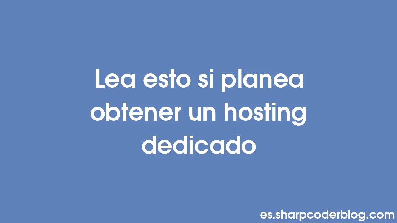 Lea esto si planea obtener un hosting dedicado | Sharp Coder Blog