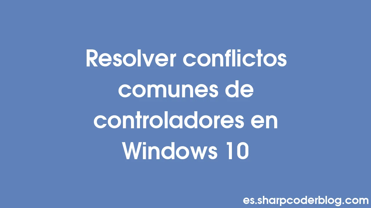 Resolver conflictos comunes de controladores en Windows 10 | Sharp ... Resolver conflictos comunes de controladores en Windows 10 | Sharp ...