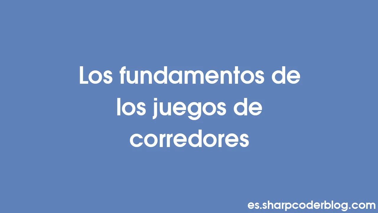 Los fundamentos de los juegos de corredores | Sharp Coder Blog