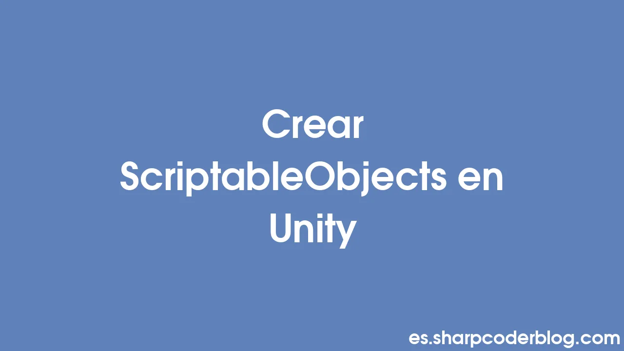 Crear Scriptableobjects En Unity Sharp Coder Blog 2679