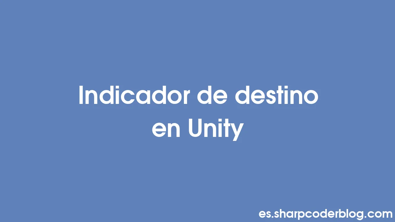 Indicador de destino en Unity | Sharp Coder Blog