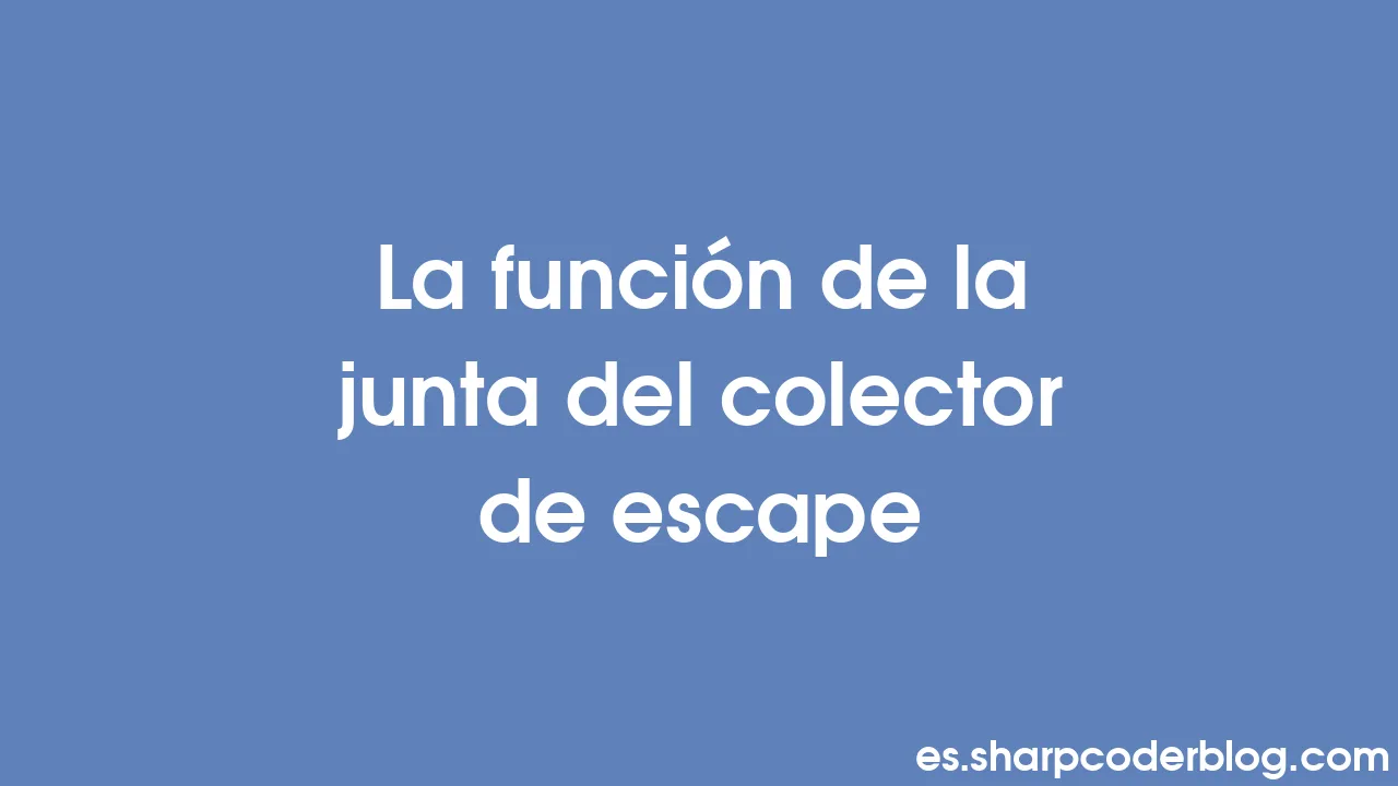 La función de la junta del colector de escape | Sharp Coder Blog