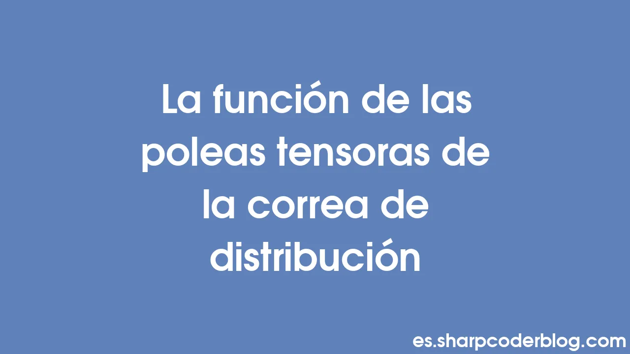 La función de las poleas tensoras de la correa de distribución | Sharp ...