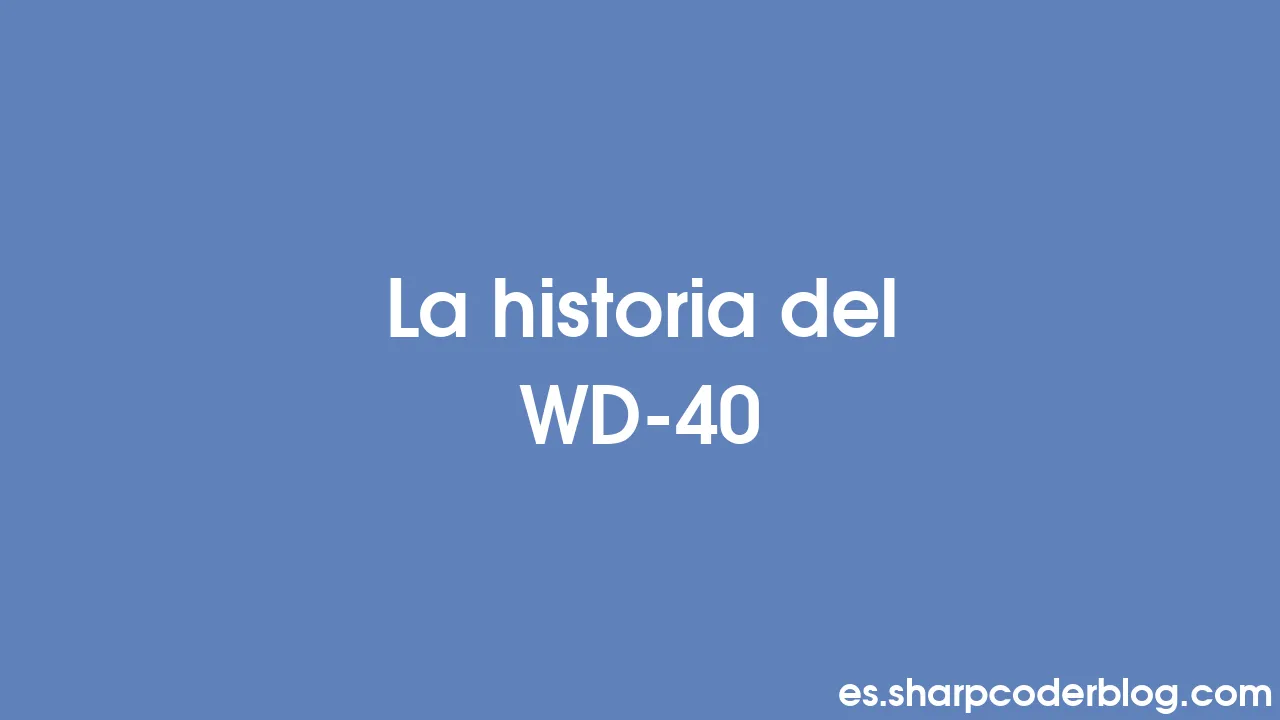 La historia del WD-40 | Sharp Coder Blog