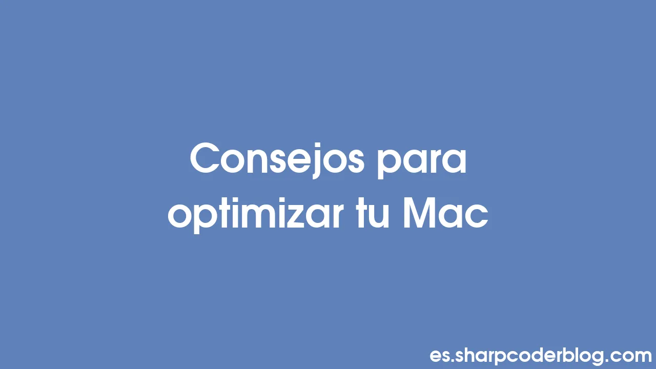 Consejos Para Optimizar Tu Mac Sharp Coder Blog