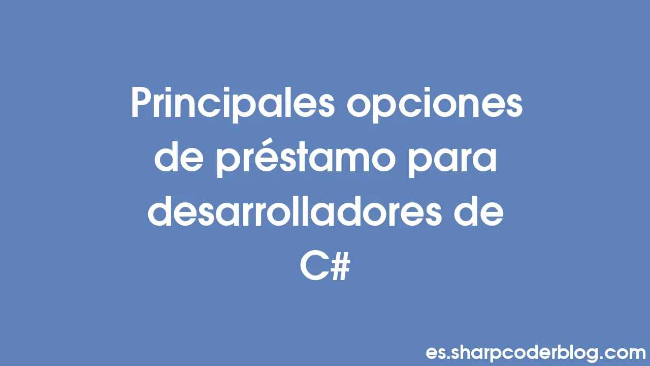 Principales opciones de préstamo para desarrolladores de C# | Sharp Coder Blog