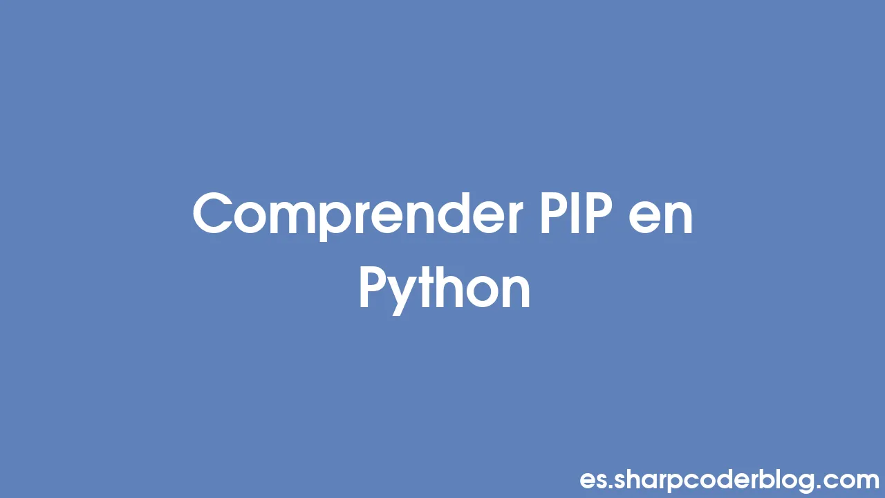 Comprender PIP en Python | Sharp Coder Blog