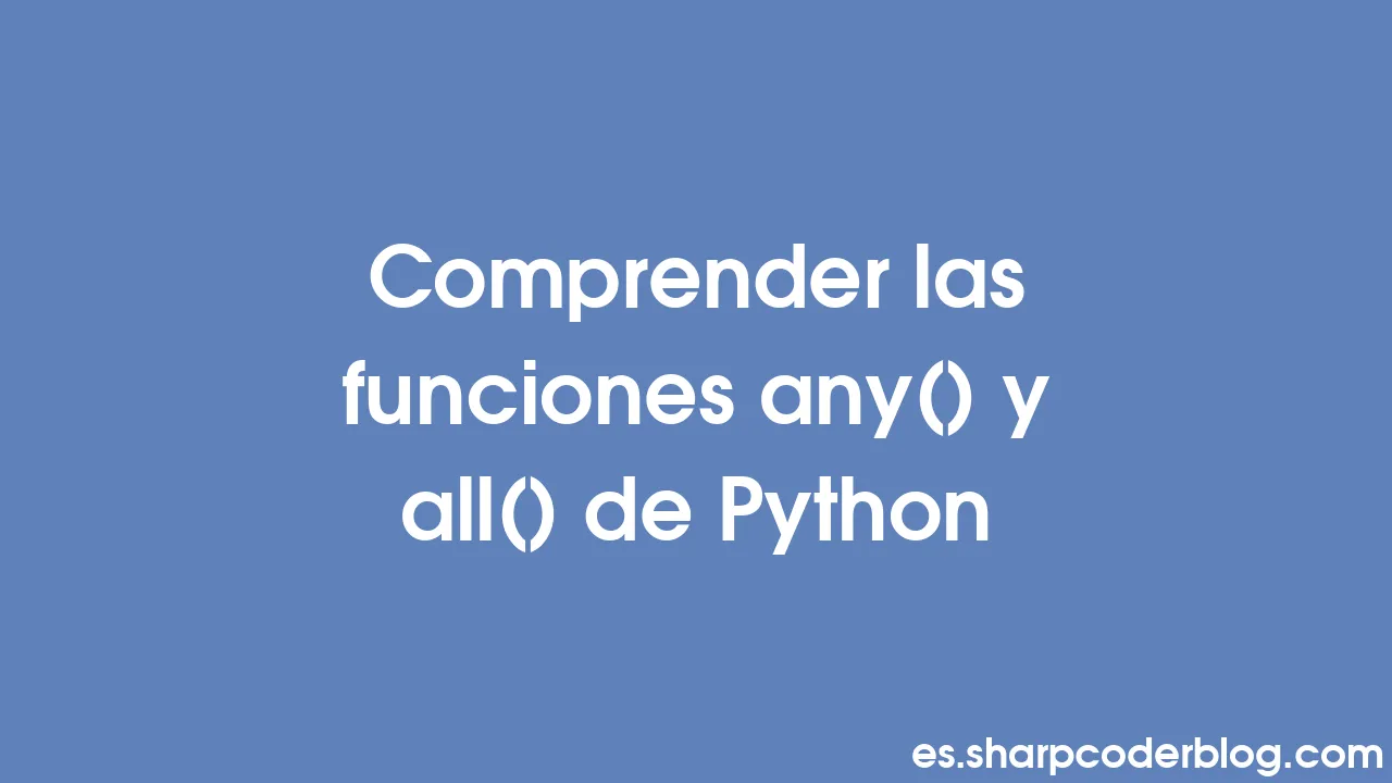 Comprender las funciones any() y all() de Python | Sharp Coder Blog