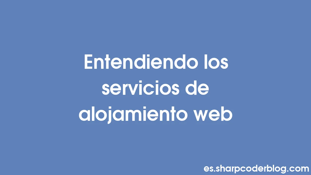 Entendiendo los servicios de alojamiento web | Sharp Coder Blog