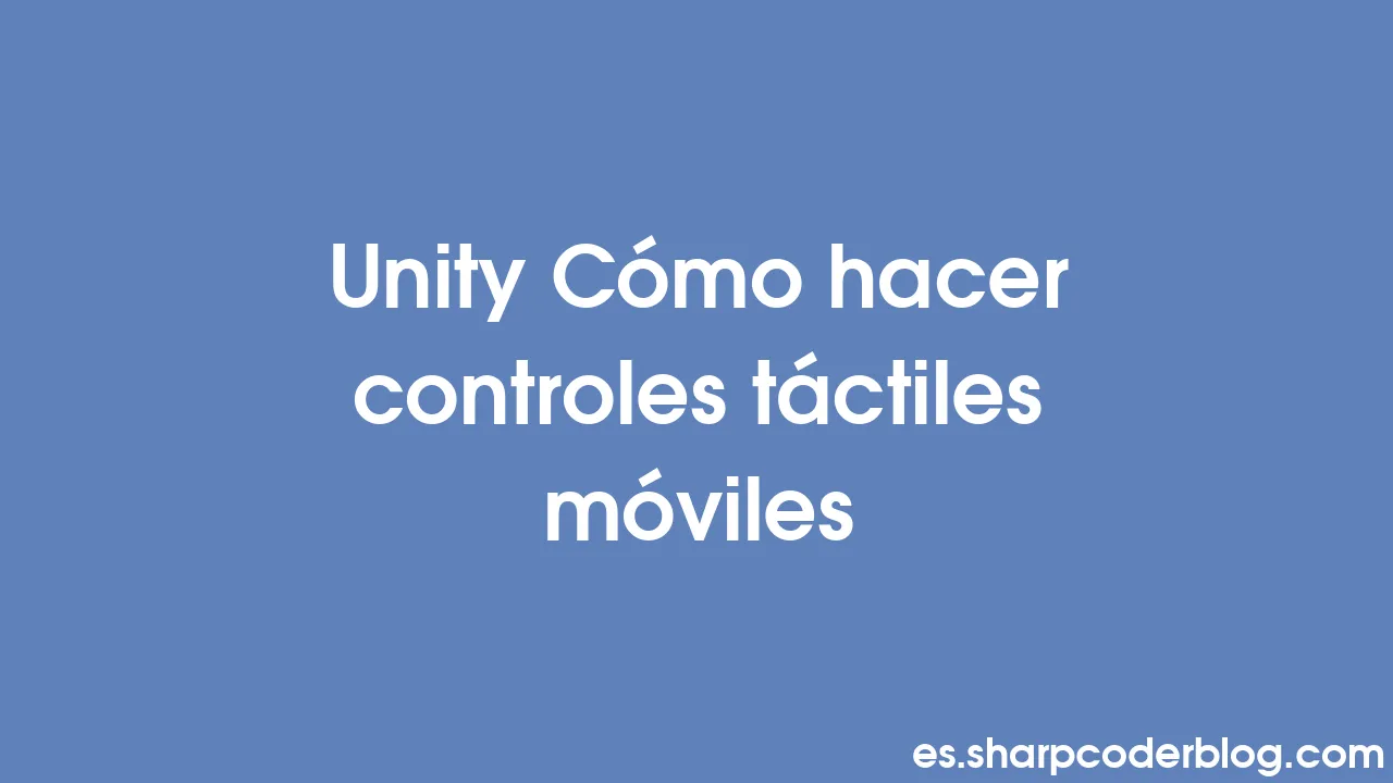 Unity Cómo hacer controles táctiles móviles | Sharp Coder Blog
