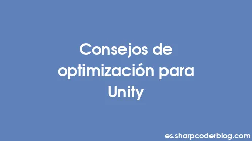 Consejos de optimización para Unity - Thumbnail