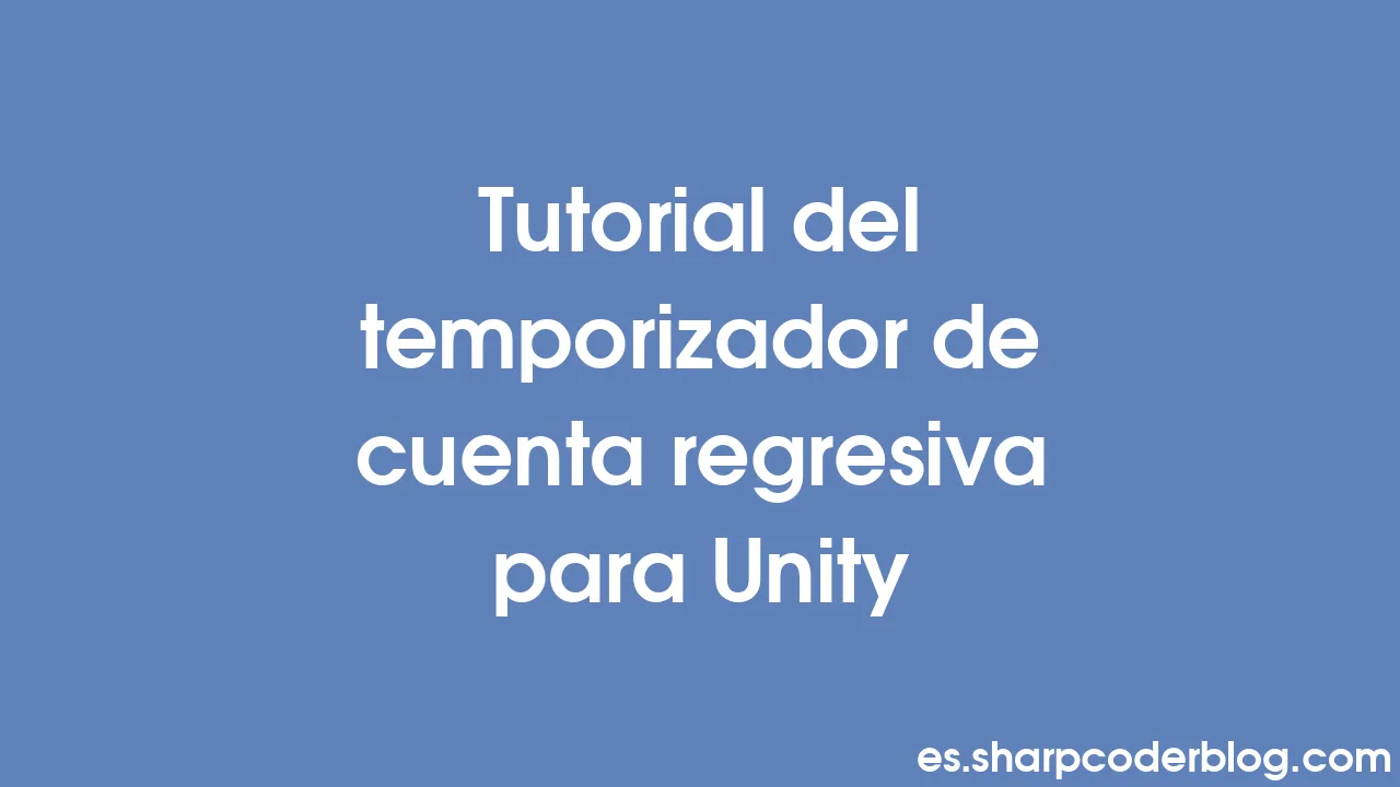 Tutorial Del Temporizador De Cuenta Regresiva Para Unity Sharp Coder Blog