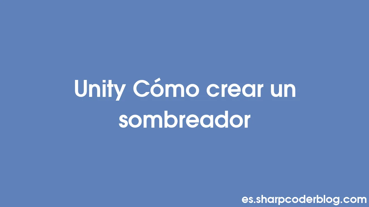 Unity Cómo crear un sombreador | Sharp Coder Blog