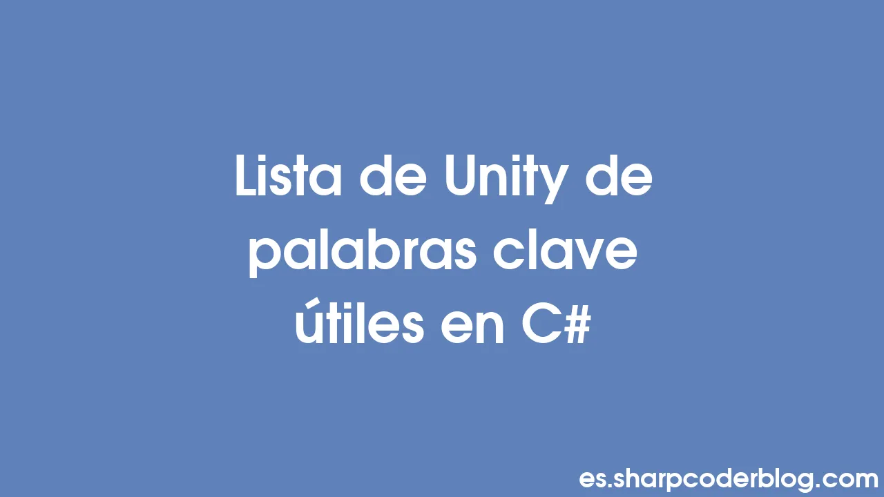 Lista de Unity de palabras clave útiles en C# | Sharp Coder Blog