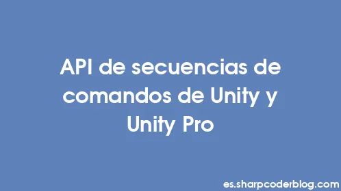 API de secuencias de comandos de Unity y Unity Pro - Thumbnail