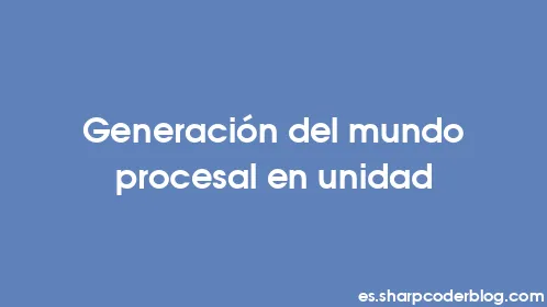 Generación del mundo procesal en unidad - Thumbnail